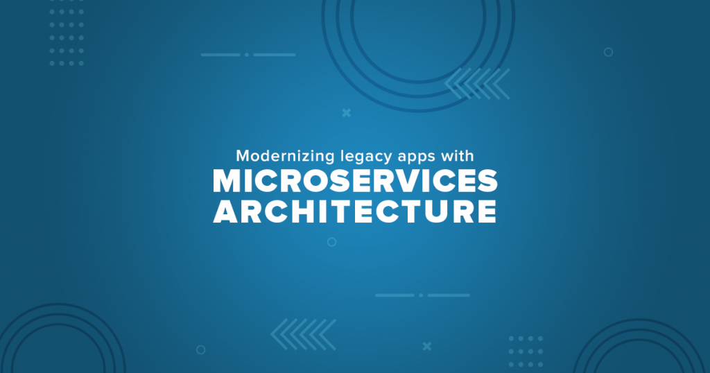 Modernizing Legacy Apps with Microservices Architecture.